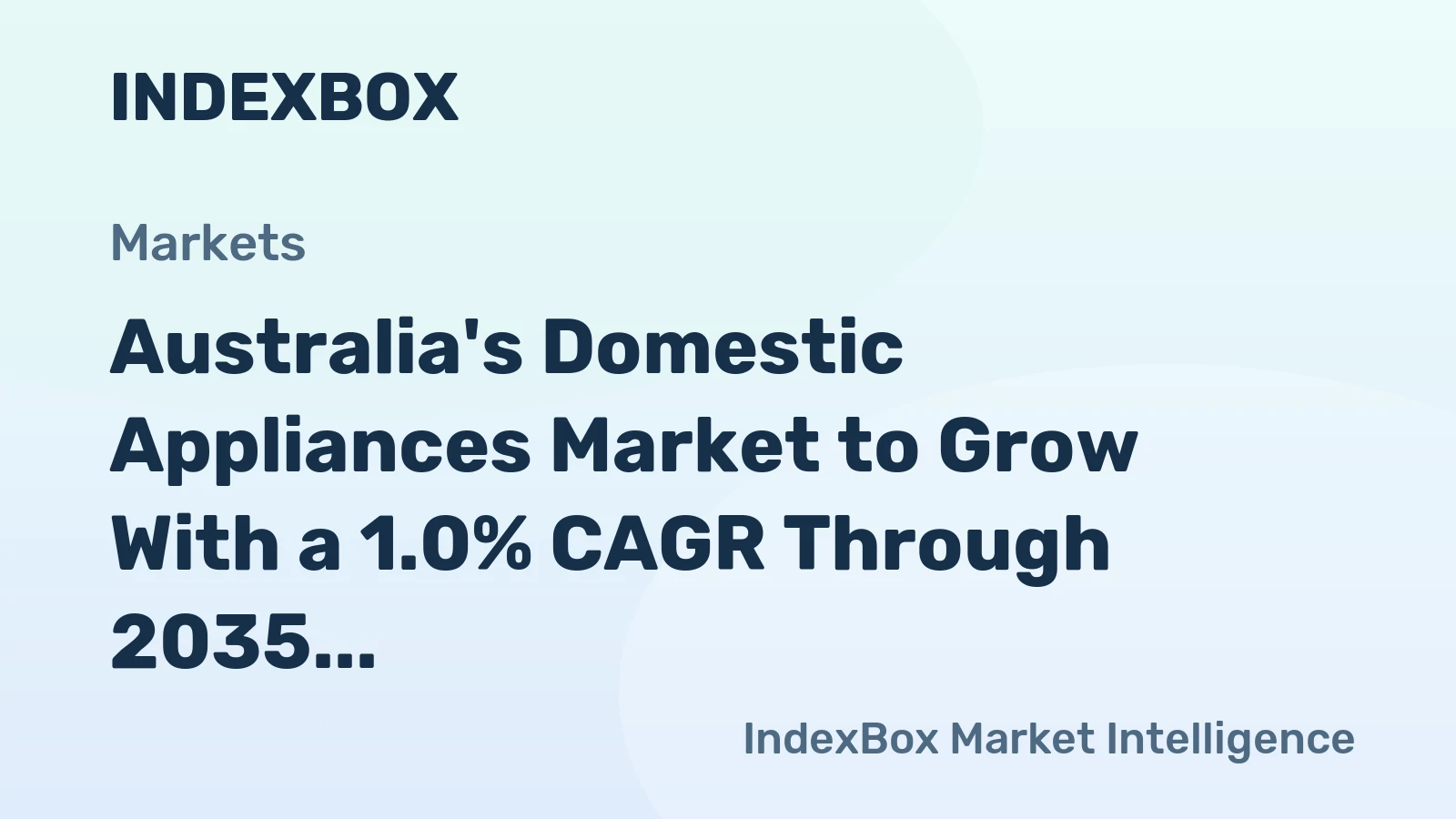 Australia's Domestic Appliances Market to Grow With a 1.0% CAGR Through 2035