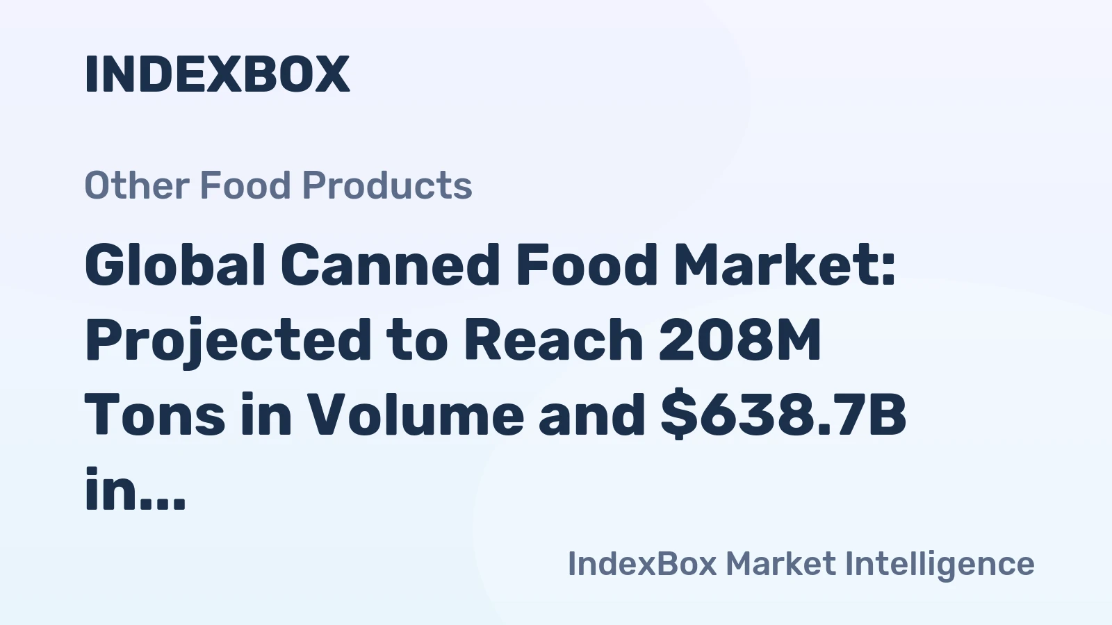 Global Canned Food Market: Projected to Reach 208M Tons in Volume and $638.7B in Value by 2030