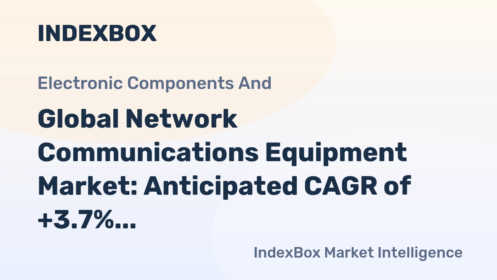 Global Network Communications Equipment Market: Anticipated CAGR of +3.7% Expected to Drive Market Expansion