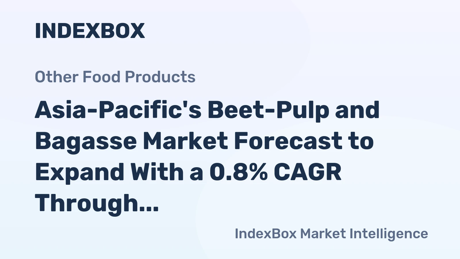 Asia-Pacific's Beet-Pulp and Bagasse Market Forecast to Expand With a 0.8% CAGR Through 2035