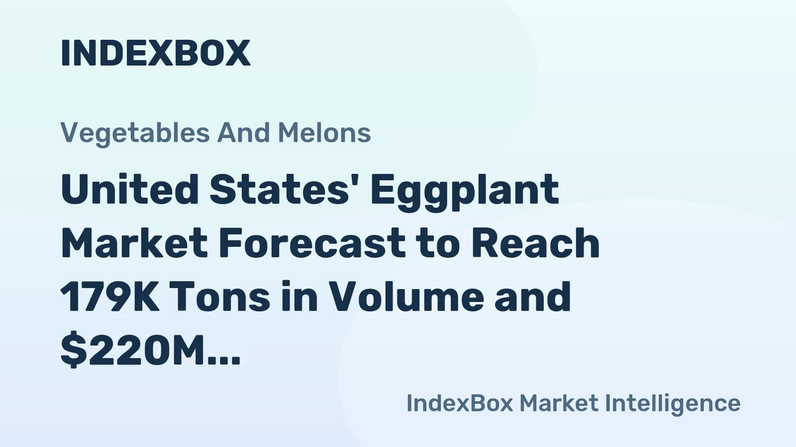 United States' Eggplant Market Forecast to Reach 179K Tons in Volume and $220M in Value