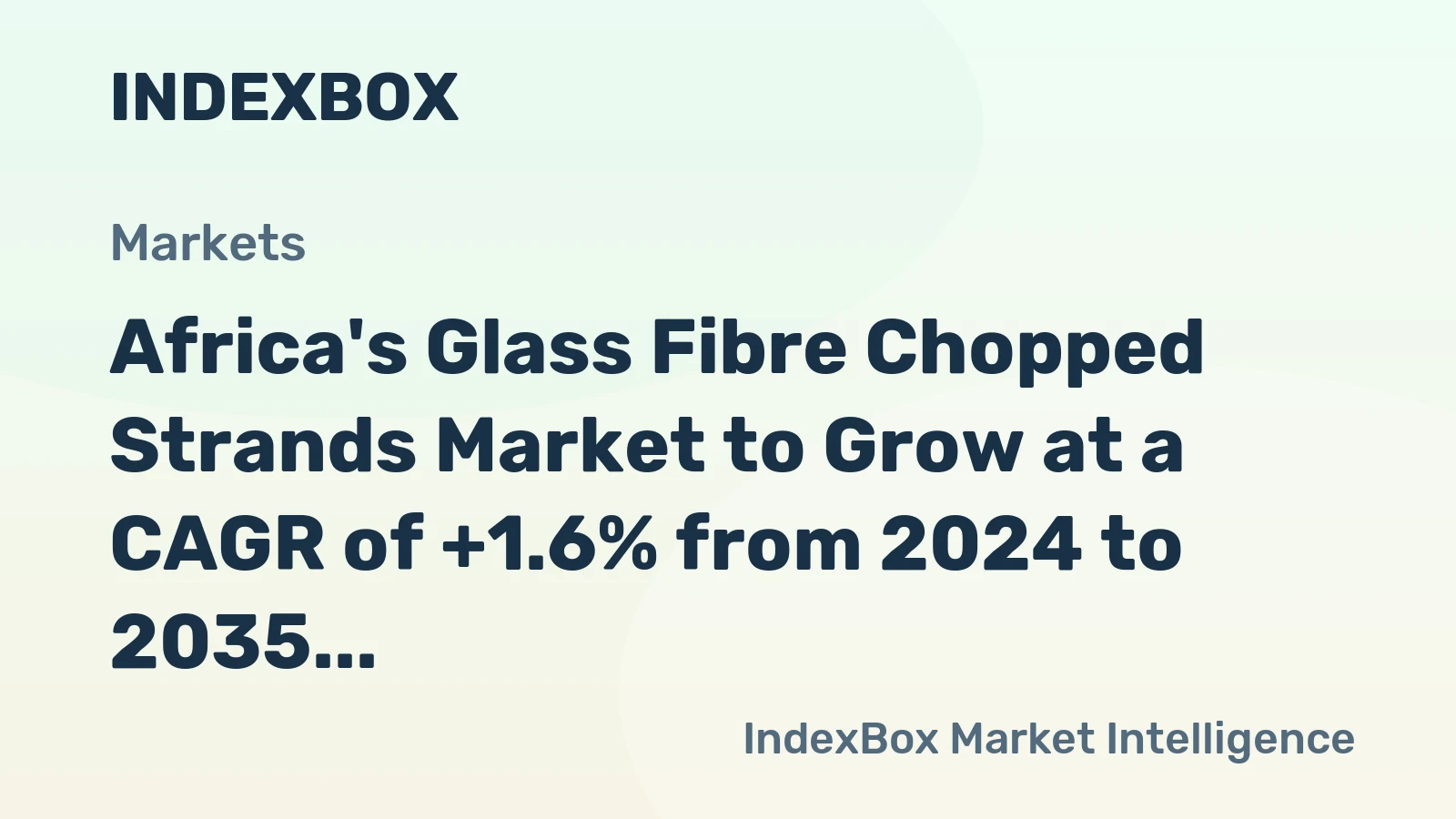Africa's Glass Fibre Chopped Strands Market to Grow at a CAGR of +1.6% from 2024 to 2035, Reaching $804M by End of 2035