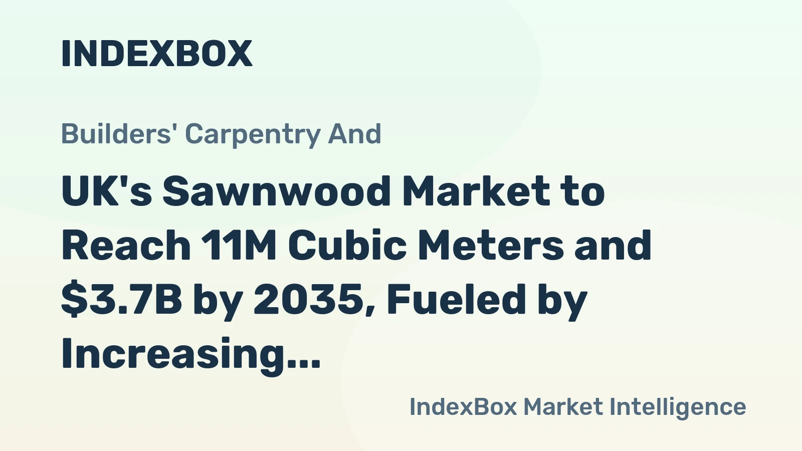 UK's Sawnwood Market to Reach 11M Cubic Meters and $3.7B by 2035, Fueled by Increasing Demand
