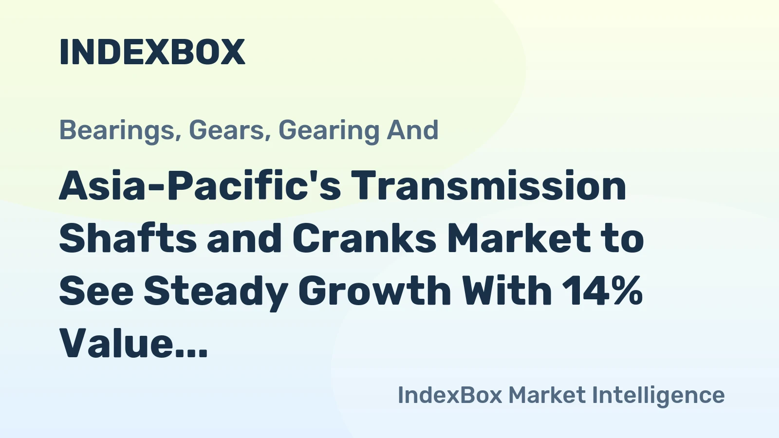 Asia-Pacific's Transmission Shafts and Cranks Market to See Steady Growth With 14% Value CAGR Through 2035