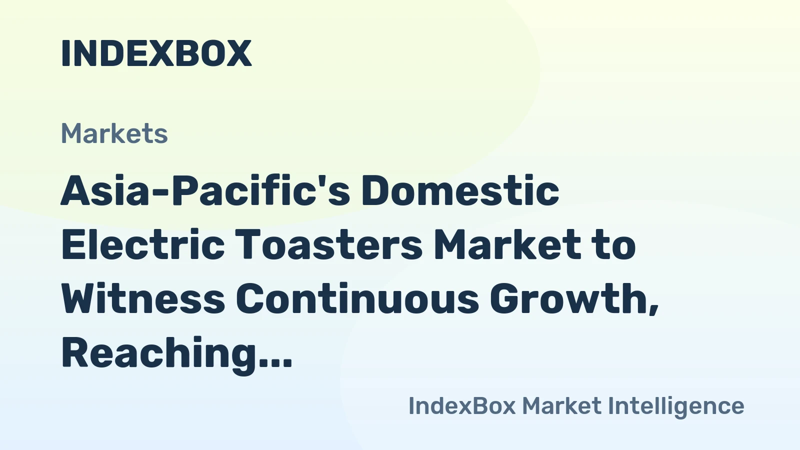 Asia-Pacific's Domestic Electric Toasters Market to Witness Continuous Growth, Reaching 59M Units and $737M by 2035