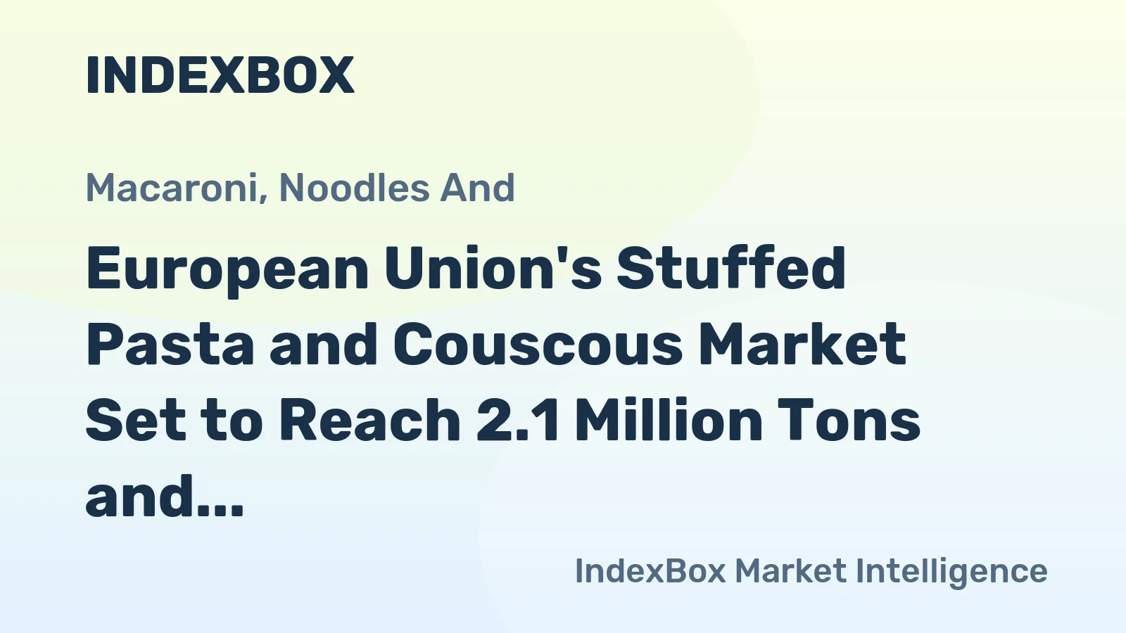 European Union's Stuffed Pasta and Couscous Market Set to Reach 2.1 Million Tons and $8.3 Billion in Value