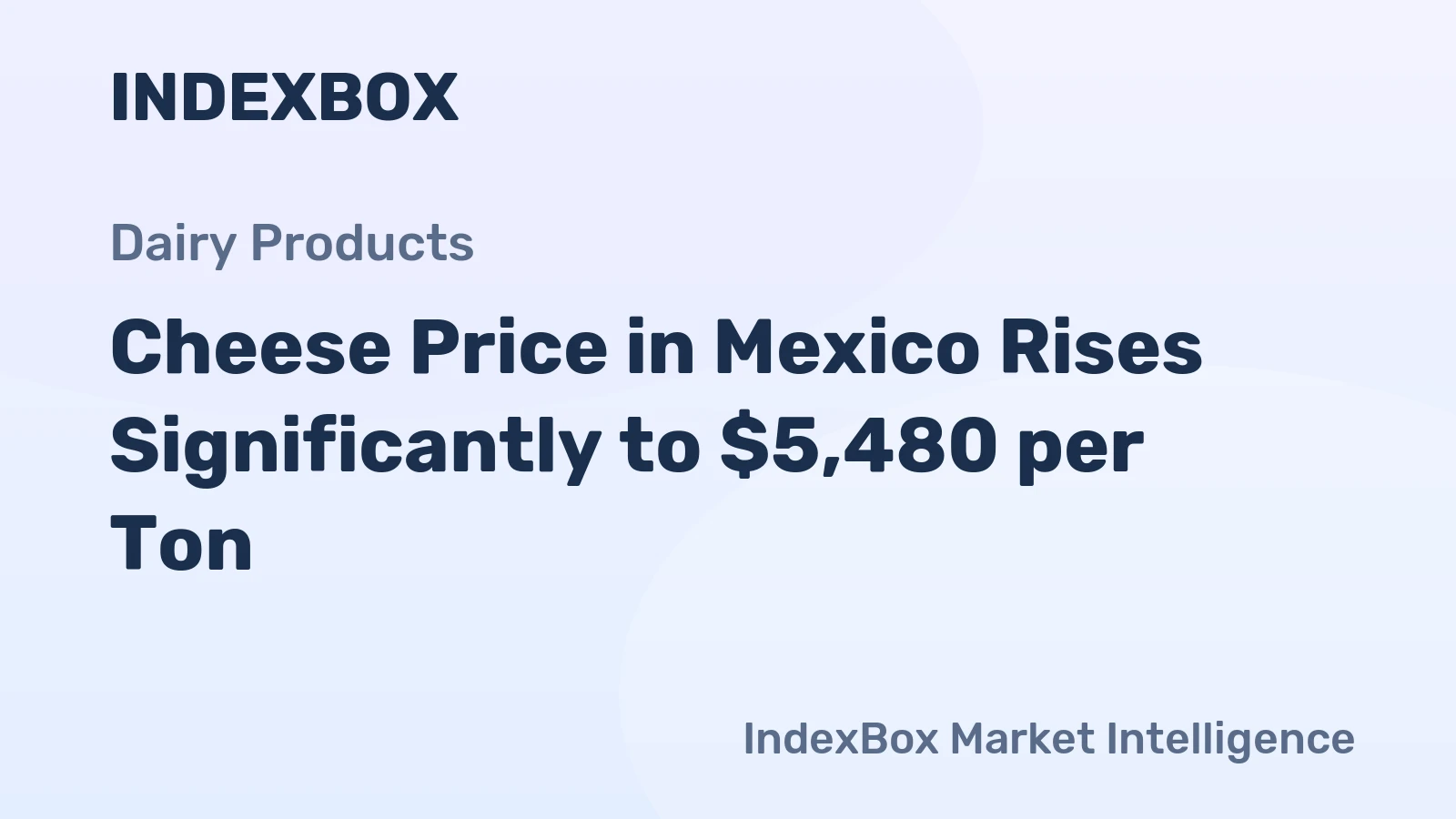 Cheese Price in Mexico Rises Significantly to $5,480 per Ton