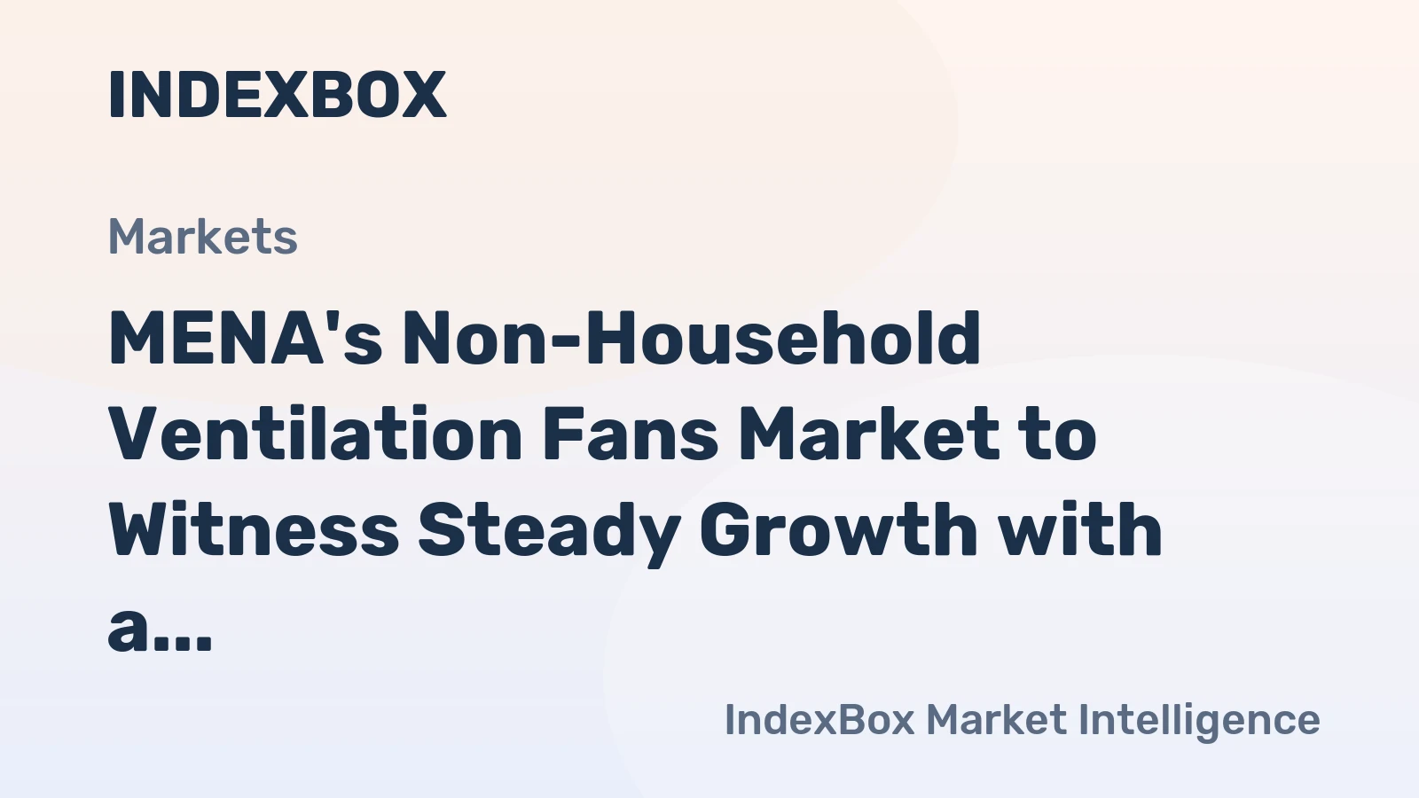 MENA's Non-Household Ventilation Fans Market to Witness Steady Growth with a CAGR of 3.2%