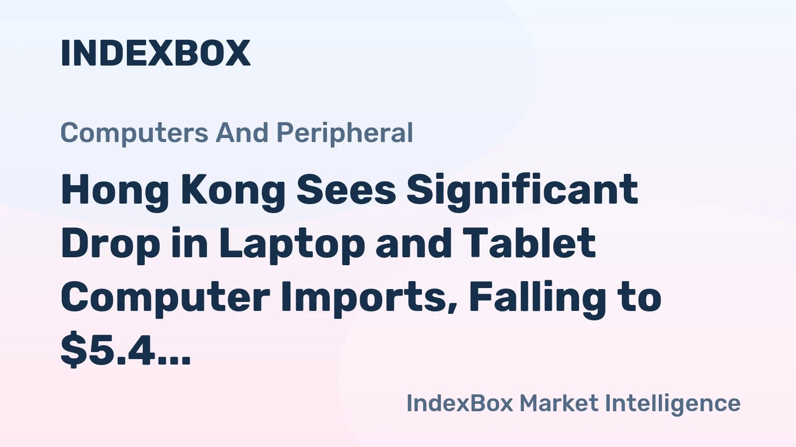 Hong Kong Sees Significant Drop in Laptop and Tablet Computer Imports, Falling to $5.4 Billion in 2023