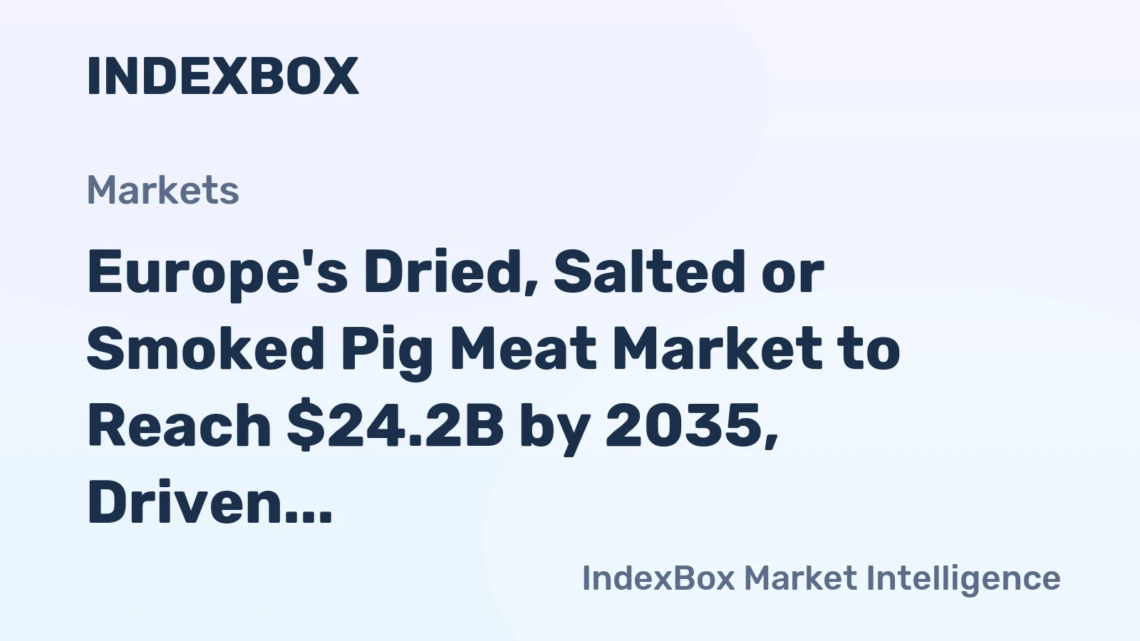 Europe's Dried, Salted or Smoked Pig Meat Market to Reach $24.2B by 2035, Driven by Increasing Demand for Bacon and Ham