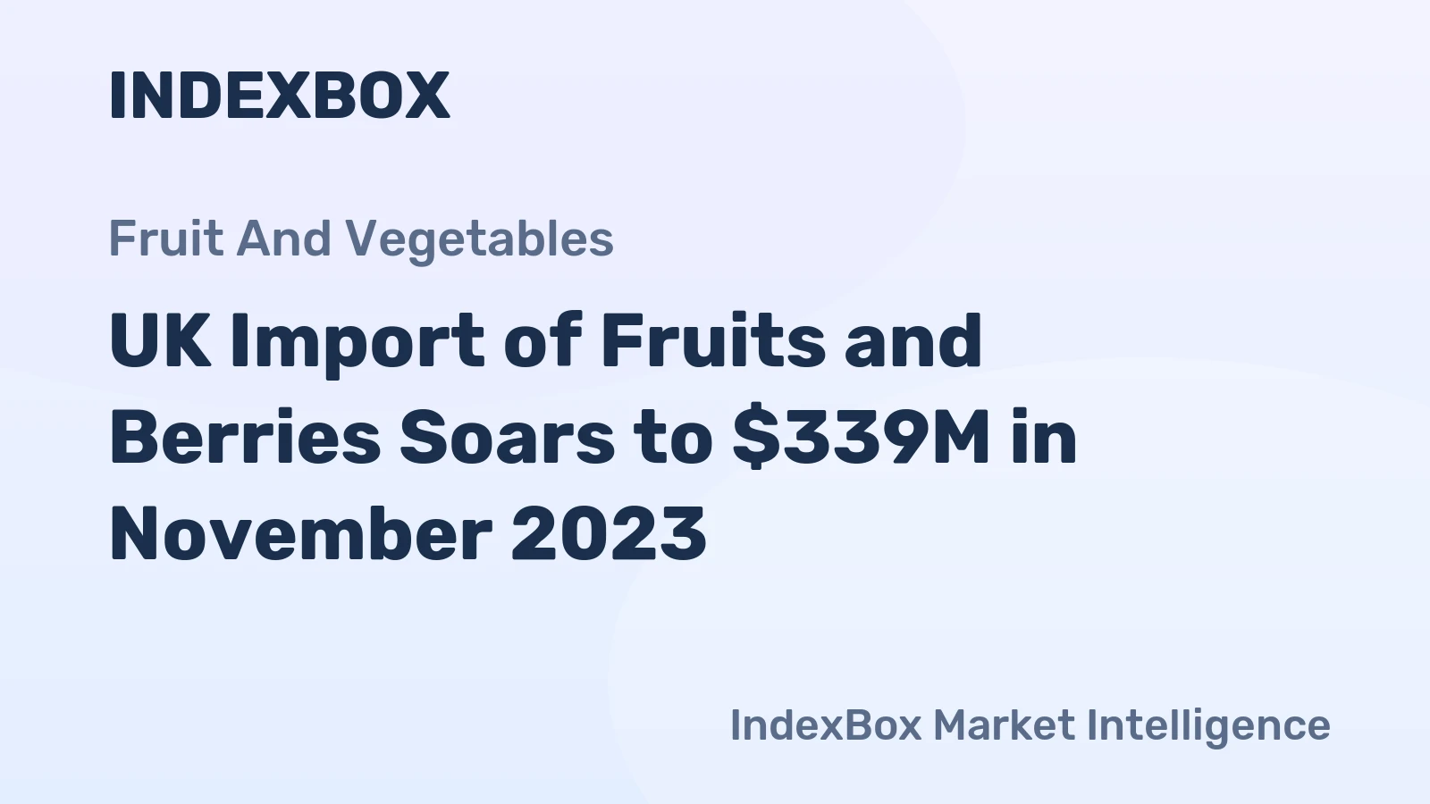 UK Import of Fruits and Berries Soars to $339M in November 2023