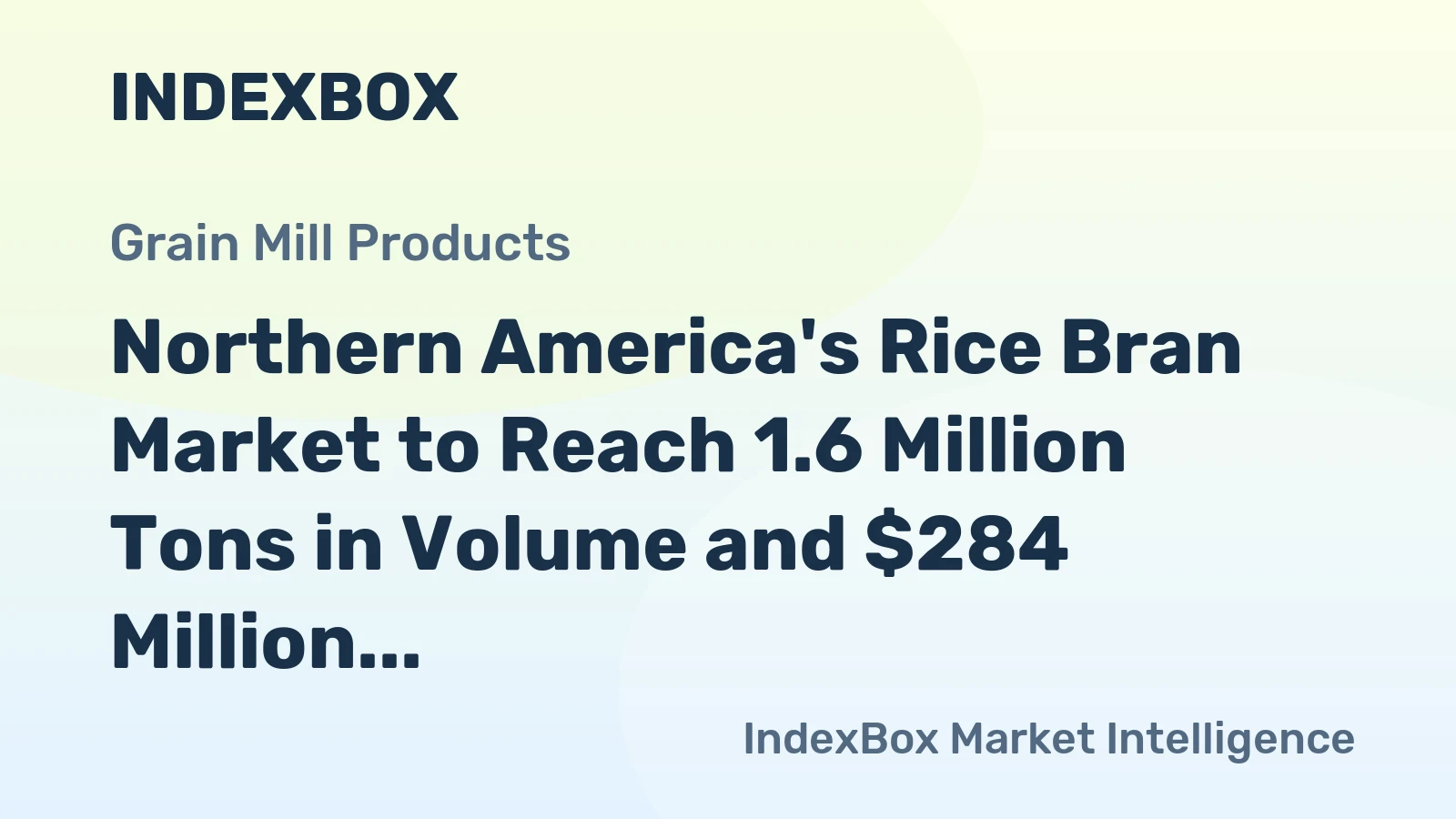 Northern America's Rice Bran Market to Reach 1.6 Million Tons in Volume and $284 Million in Value