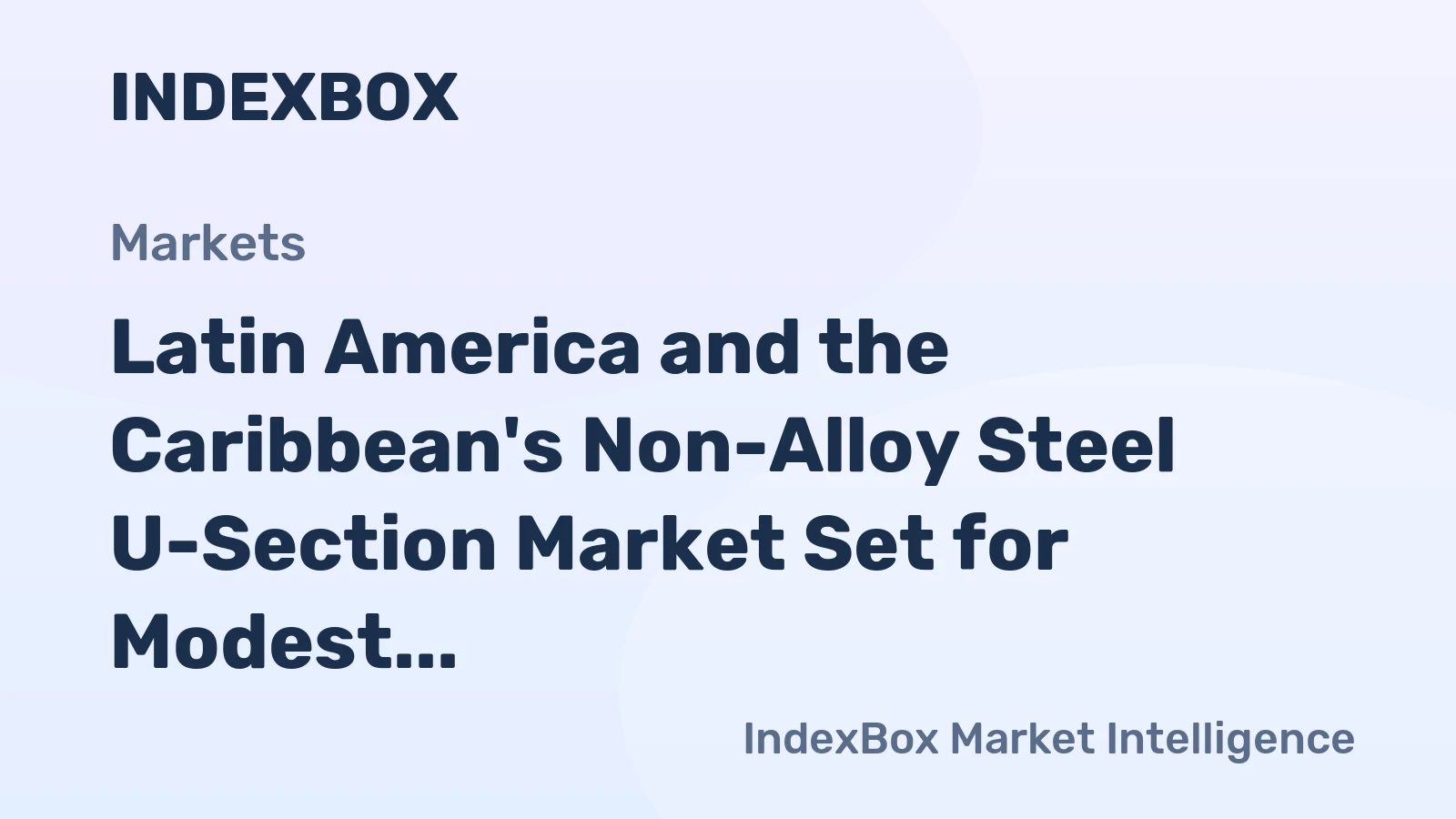Latin America and the Caribbean's Non-Alloy Steel U-Section Market Set for Modest Growth to 859K Tons and $656M