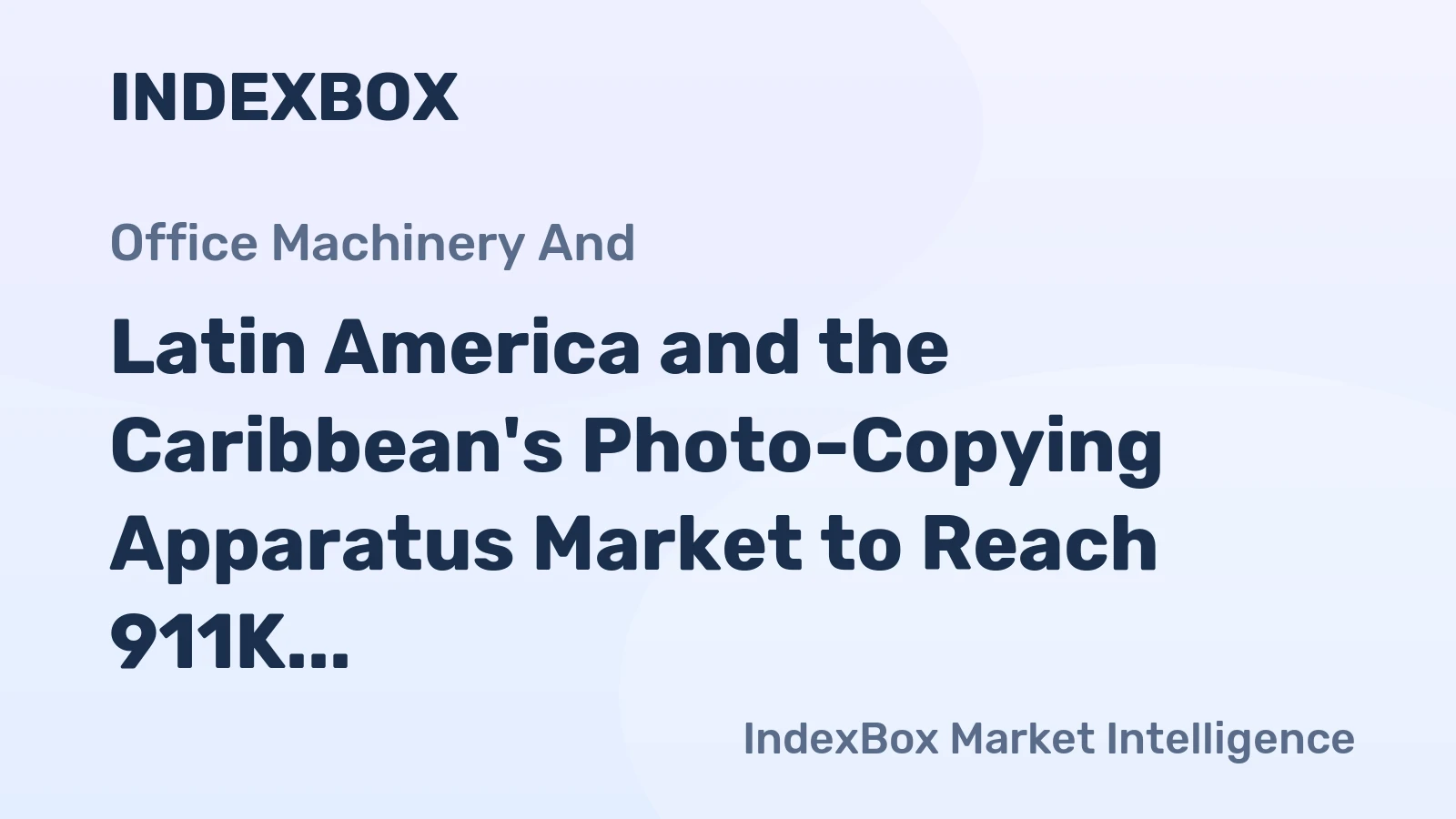 Latin America and the Caribbean's Photo-Copying Apparatus Market to Reach 911K Units and $406M After Volatile Contraction
