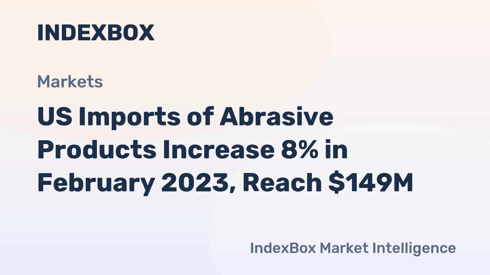 US Imports of Abrasive Products Increase 8% in February 2023, Reach $149M