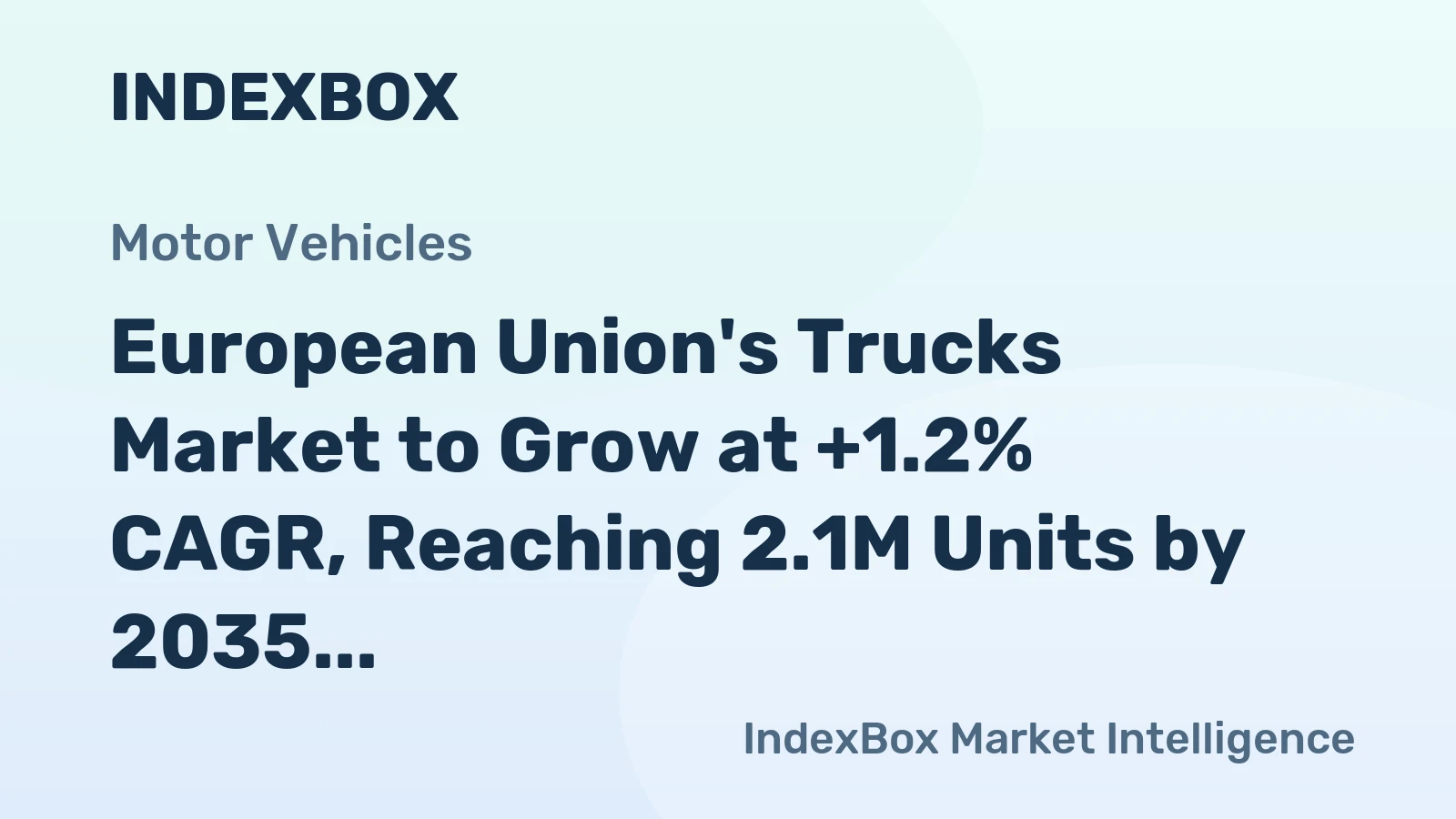 European Union's Trucks Market to Grow at +1.2% CAGR, Reaching 2.1M Units by 2035