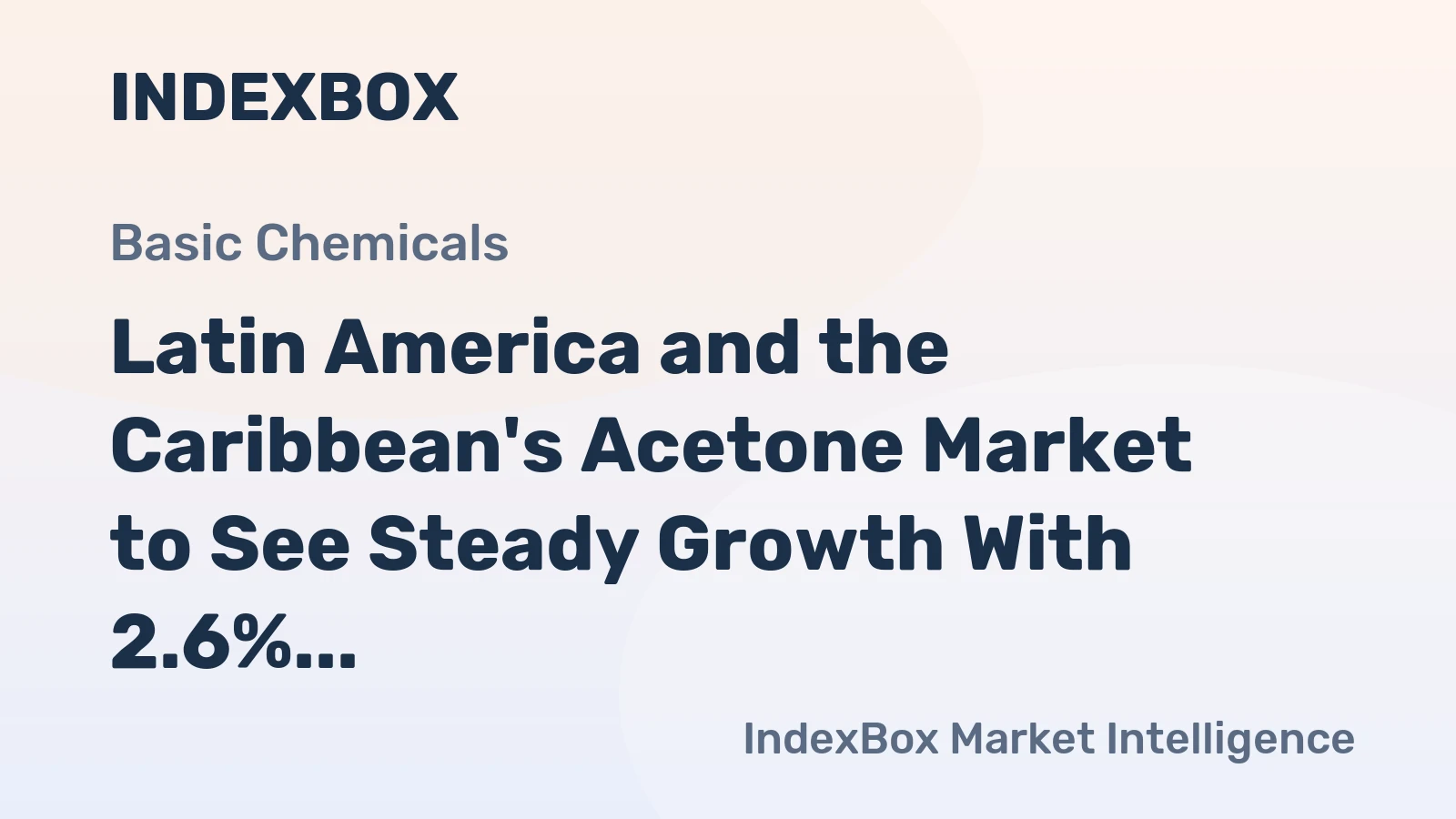 Latin America and the Caribbean's Acetone Market to See Steady Growth With 2.6% CAGR in Value