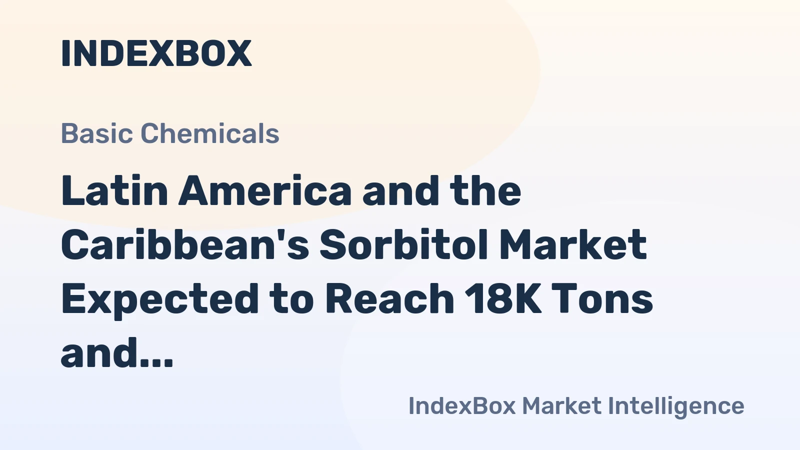 Latin America and the Caribbean's Sorbitol Market Expected to Reach 18K Tons and $21M by 2035