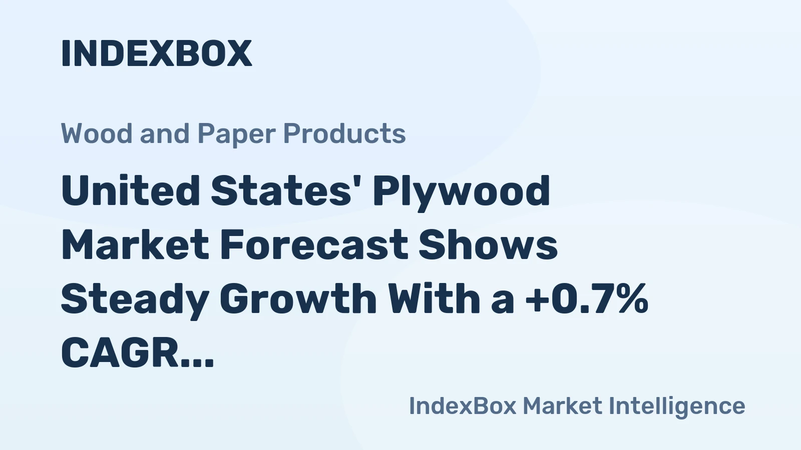 United States' Plywood Market Forecast Shows Steady Growth With a +0.7% CAGR in Value