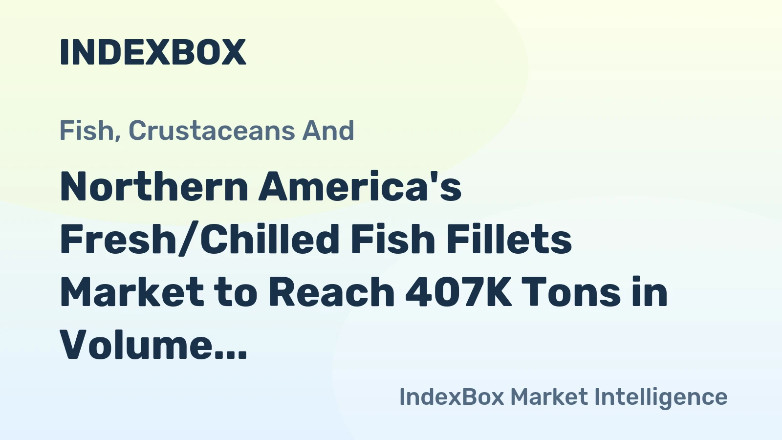 Northern America's Fresh/Chilled Fish Fillets Market to Reach 407K Tons in Volume and $6.1B in Value by 2035