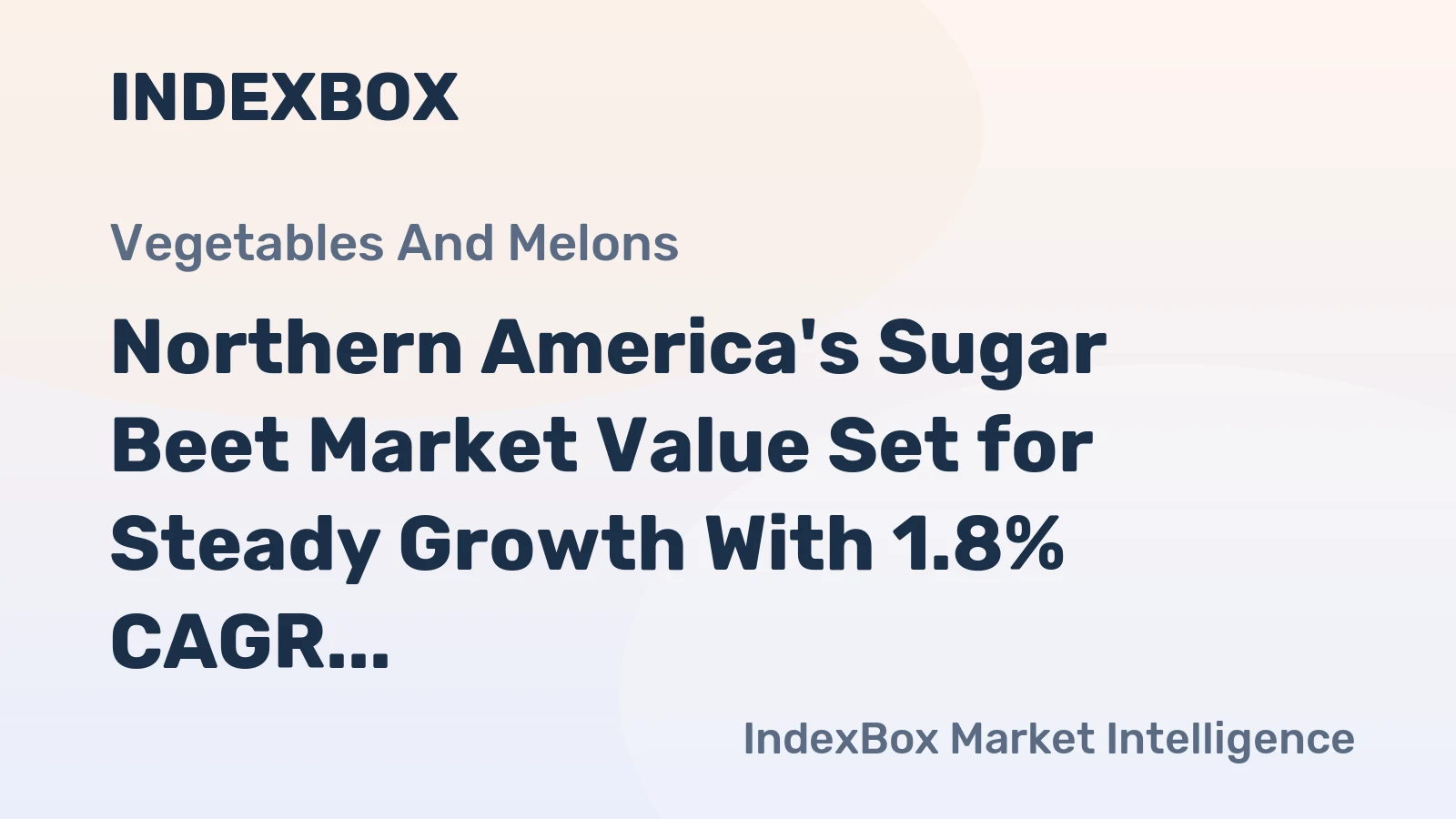 Northern America's Sugar Beet Market Value Set for Steady Growth With 1.8% CAGR