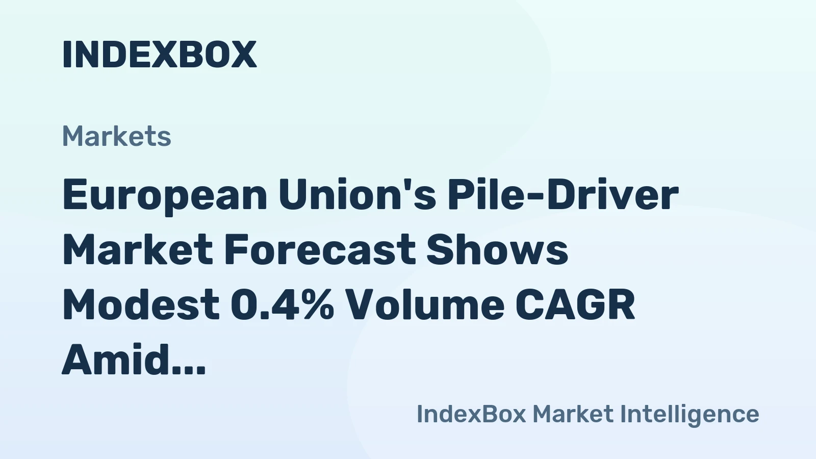 European Union's Pile-Driver Market Forecast Shows Modest 0.4% Volume CAGR Amid Post-Peak Adjustment