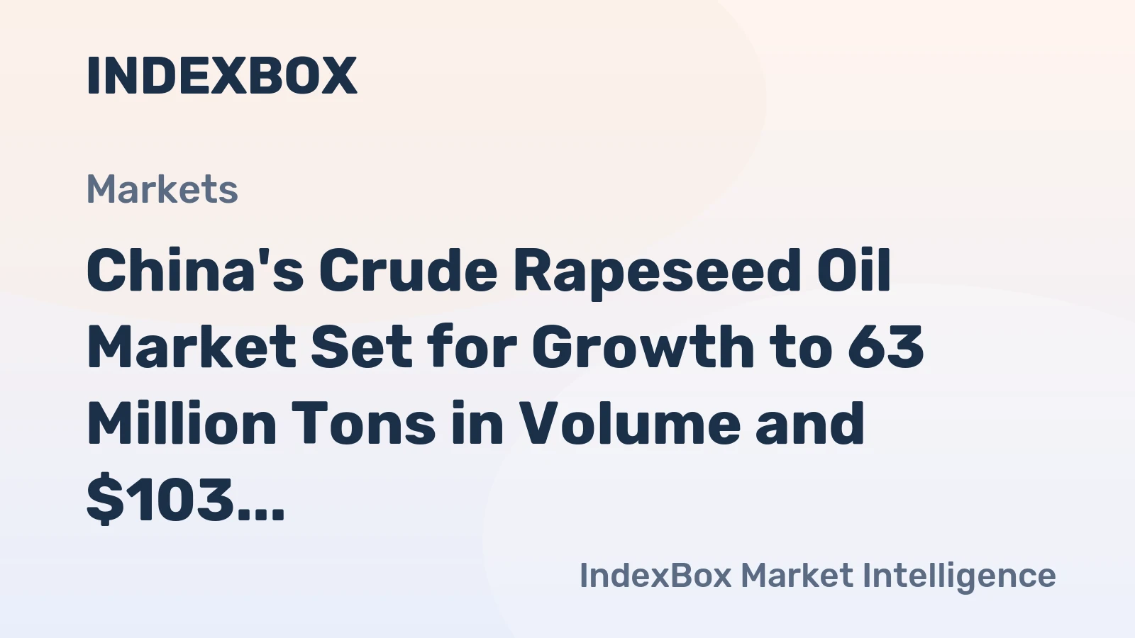 China's Crude Rapeseed Oil Market Set for Growth to 63 Million Tons in Volume and $103 Billion in Value