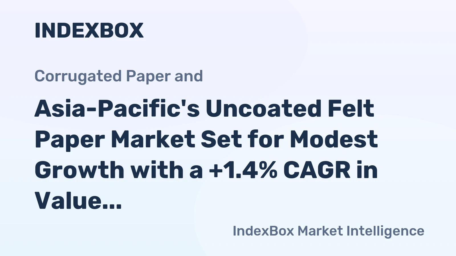 Asia-Pacific's Uncoated Felt Paper Market Set for Modest Growth with a +1.4% CAGR in Value