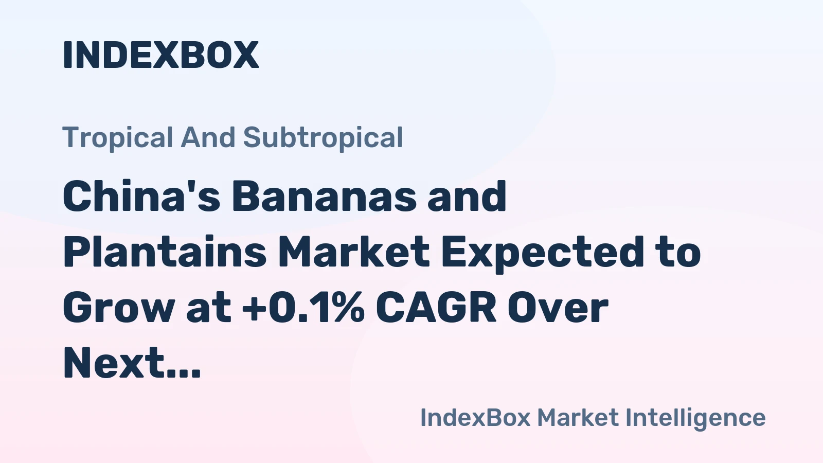 China's Bananas and Plantains Market Expected to Grow at +0.1% CAGR Over Next Decade