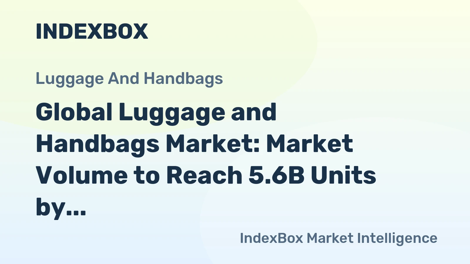 Global Luggage and Handbags Market: Market Volume to Reach 5.6B Units by 2030 with +0.3% CAGR