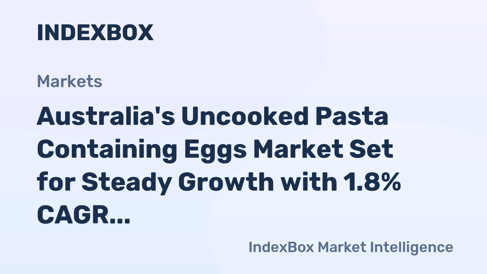 Australia's Uncooked Pasta Containing Eggs Market Set for Steady Growth with 1.8% CAGR in Value Through 2035