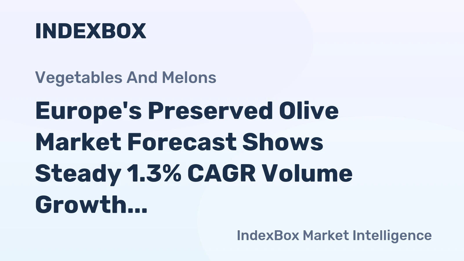 Europe's Preserved Olive Market Forecast Shows Steady 1.3% CAGR Volume Growth Amid Strong Value Gains