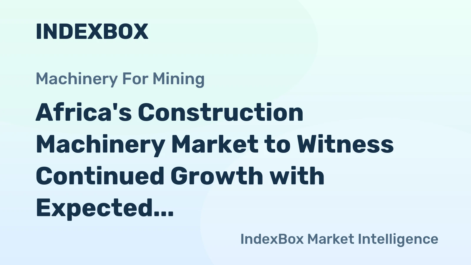 Africa's Construction Machinery Market to Witness Continued Growth with Expected CAGR of +2.7% by 2035