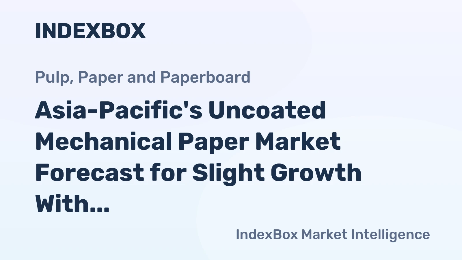 Asia-Pacific's Uncoated Mechanical Paper Market Forecast for Slight Growth With a 0.2% Volume CAGR