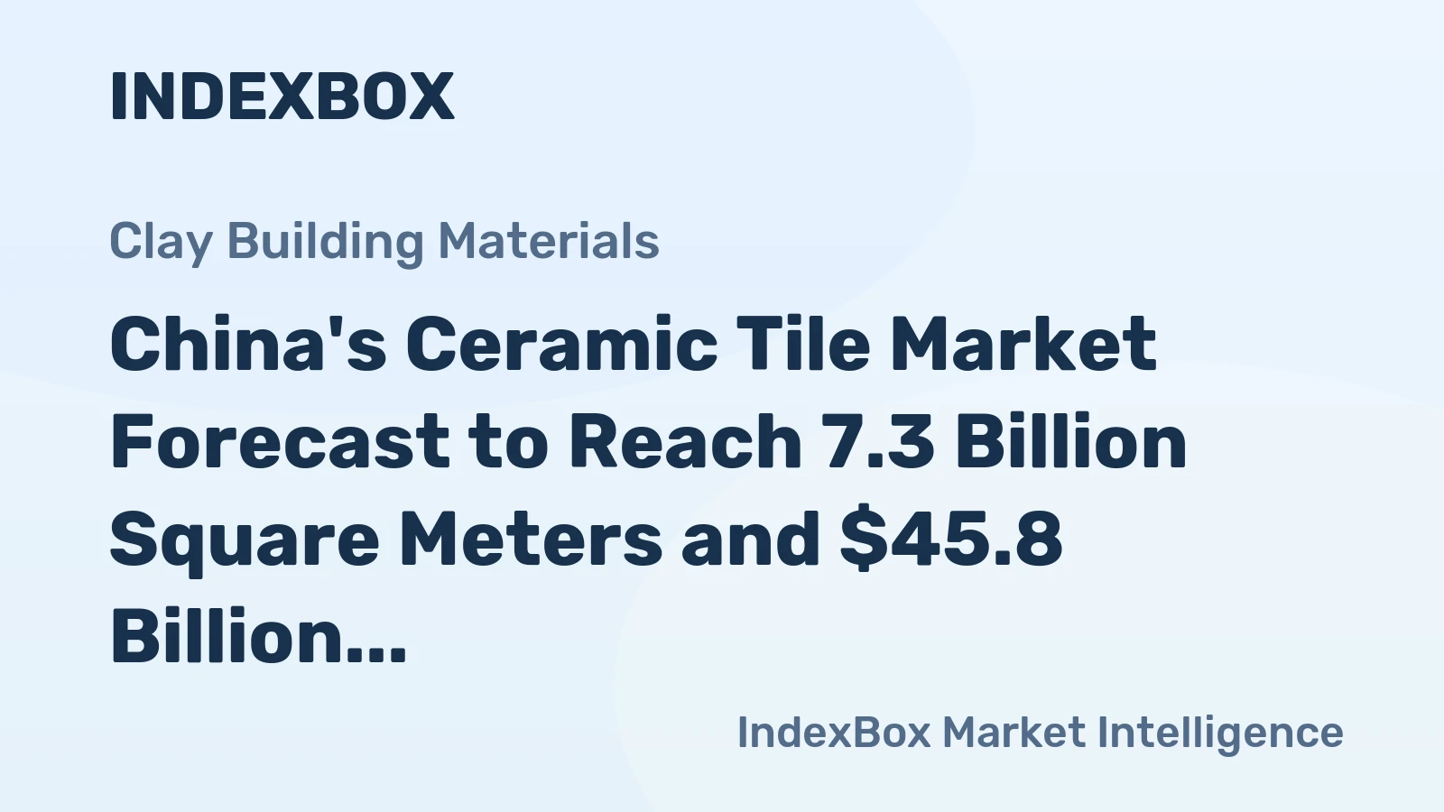 China's Ceramic Tile Market Forecast to Reach 7.3 Billion Square Meters and $45.8 Billion by 2035