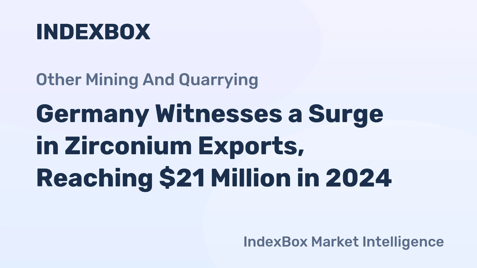 Germany Witnesses a Surge in Zirconium Exports, Reaching $21 Million in 2024