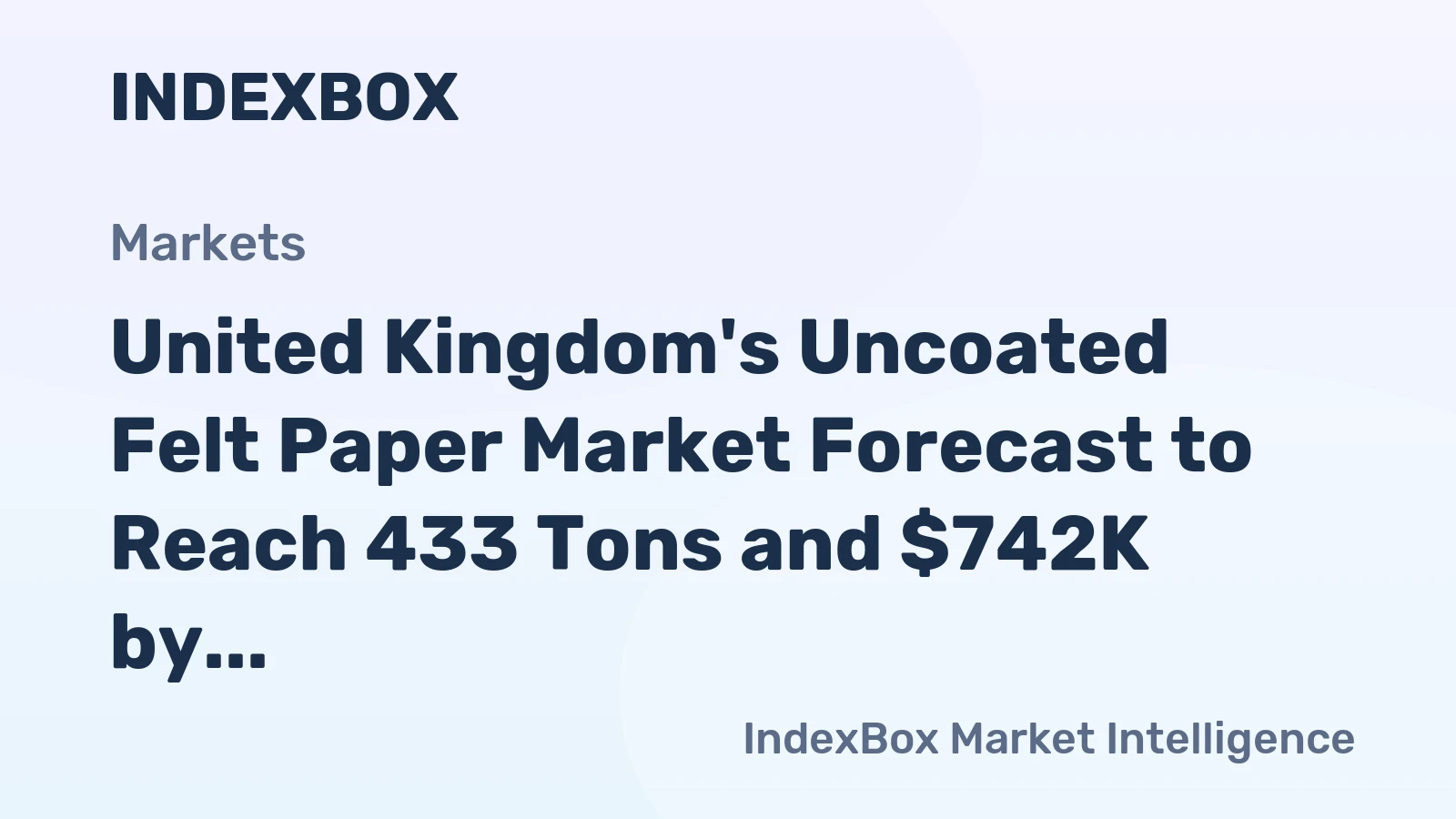 United Kingdom's Uncoated Felt Paper Market Forecast to Reach 433 Tons and $742K by 2035