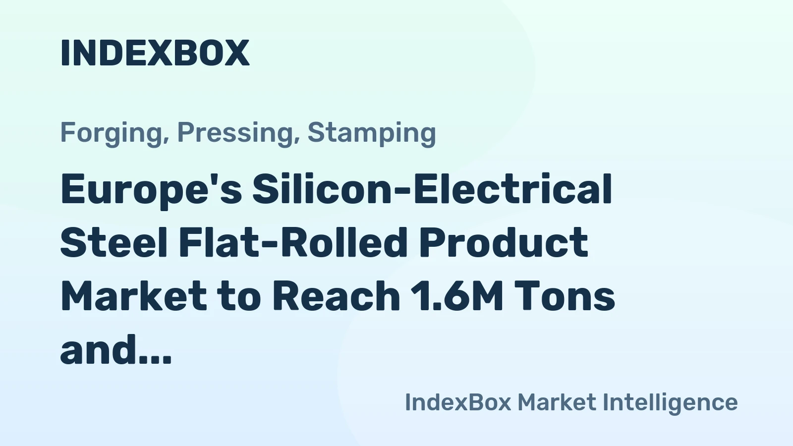 Europe's Silicon-Electrical Steel Flat-Rolled Product Market to Reach 1.6M Tons and $3B by 2035