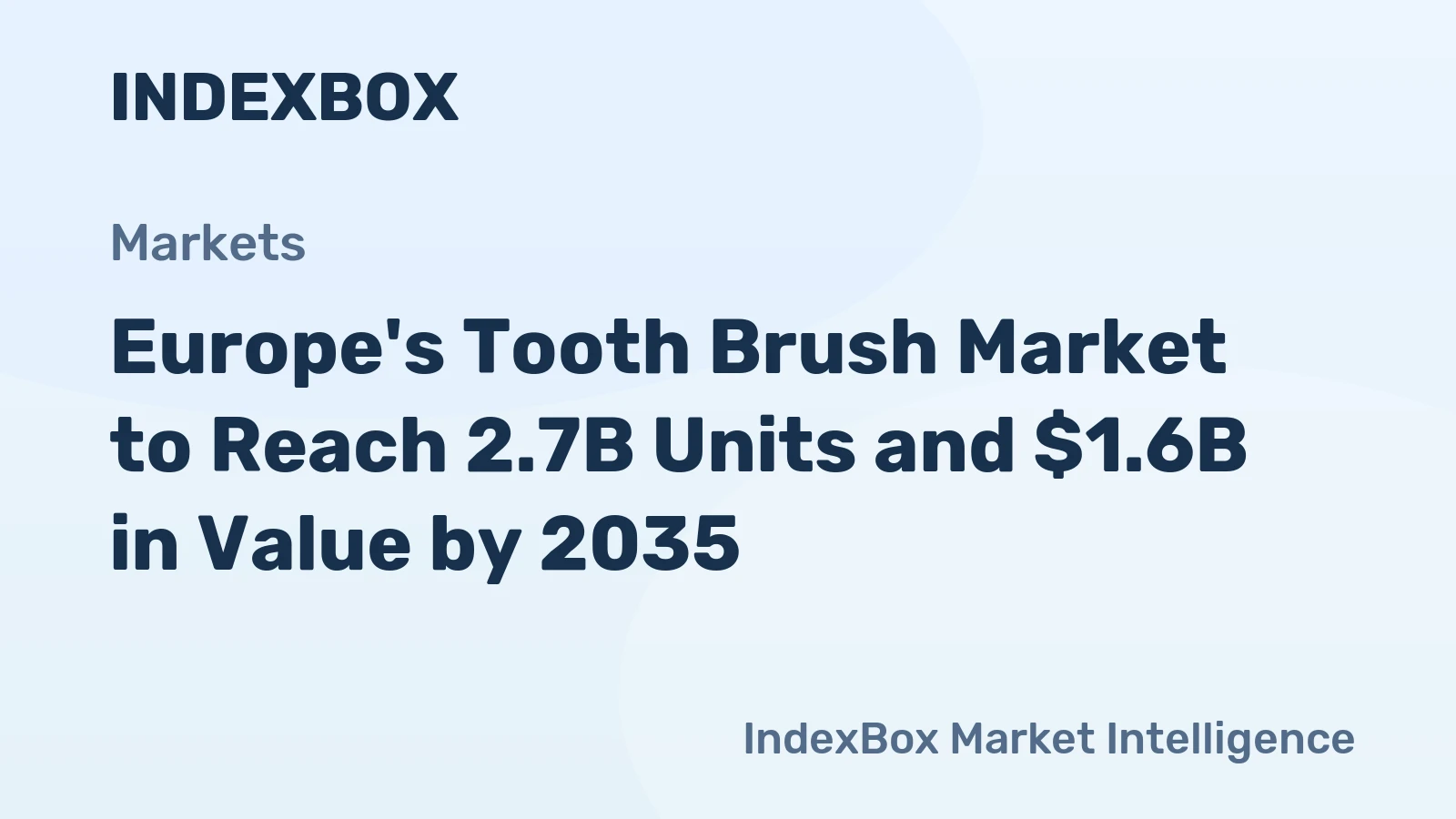 Europe's Tooth Brush Market to Reach 2.7B Units and $1.6B in Value by 2035