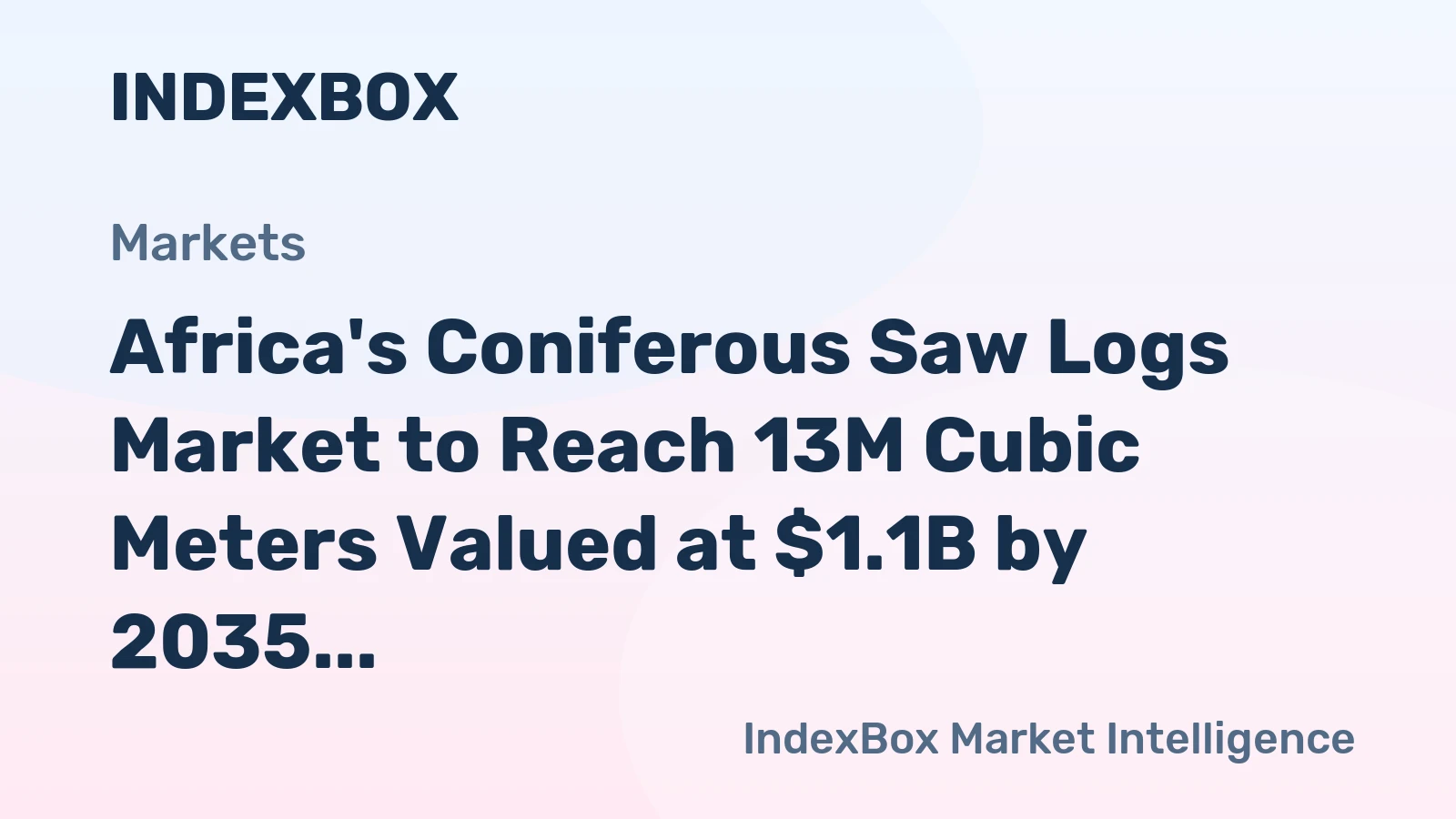 Africa's Coniferous Saw Logs Market to Reach 13M Cubic Meters Valued at $1.1B by 2035