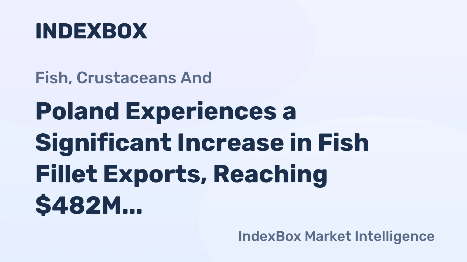 Poland Experiences a Significant Increase in Fish Fillet Exports, Reaching $482M in 2023.