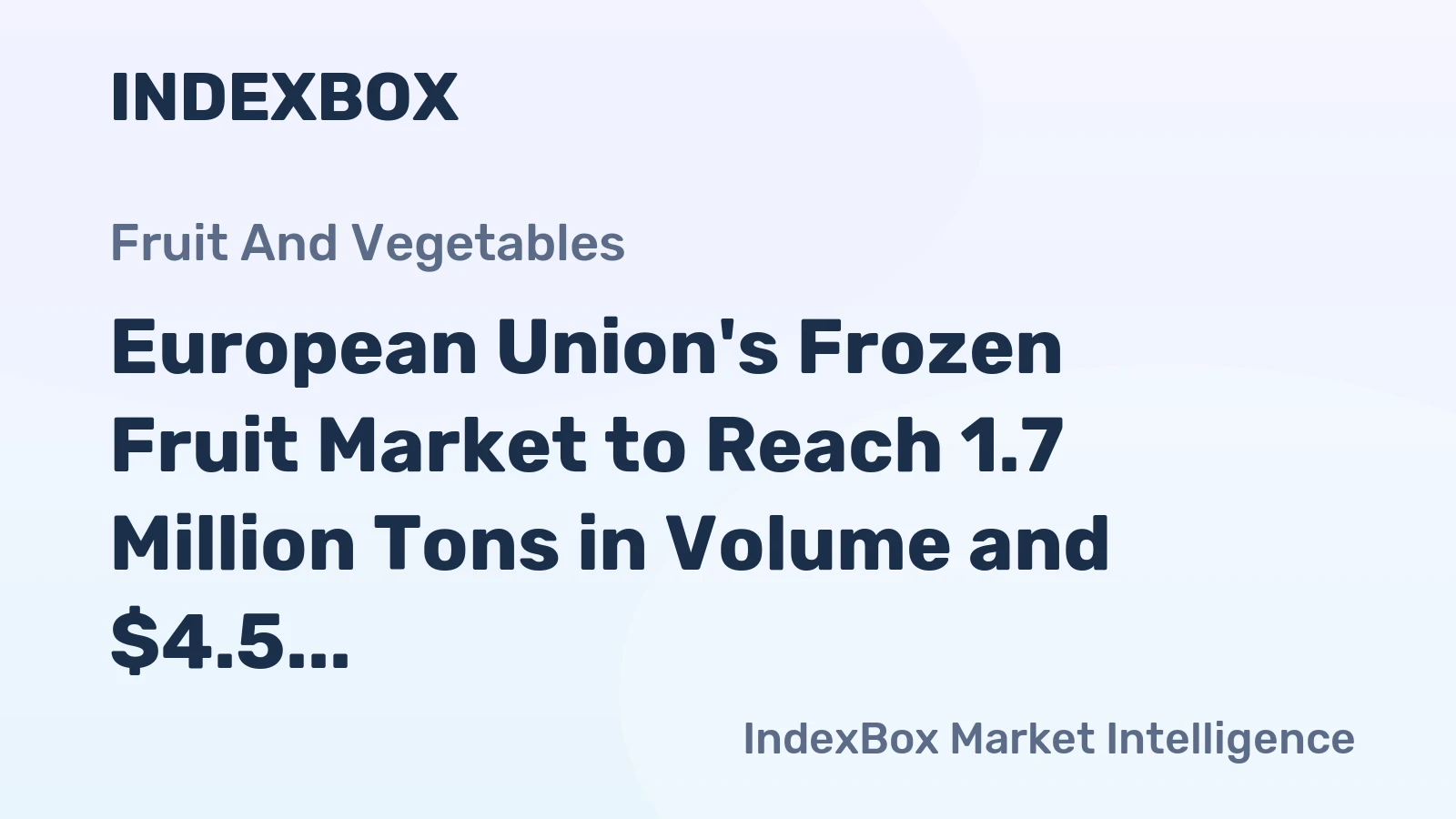 European Union's Frozen Fruit Market to Reach 1.7 Million Tons in Volume and $4.5 Billion in Value