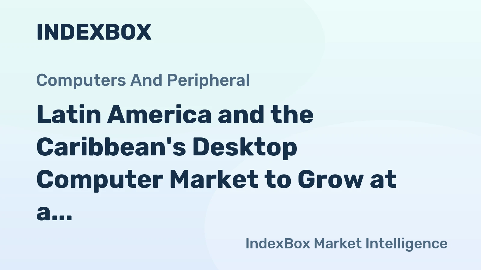 Latin America and the Caribbean's Desktop Computer Market to Grow at a Modest Rate of +1.5% CAGR, Reaching $1.1B by 2035
