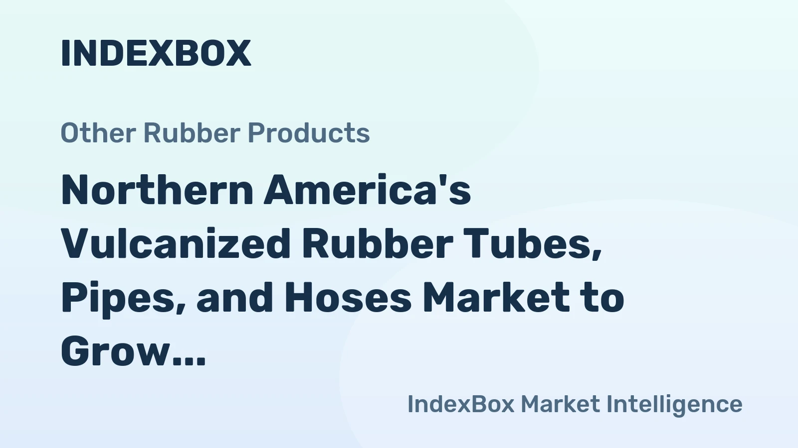 Northern America's Vulcanized Rubber Tubes, Pipes, and Hoses Market to Grow at 1.1% CAGR through 2035