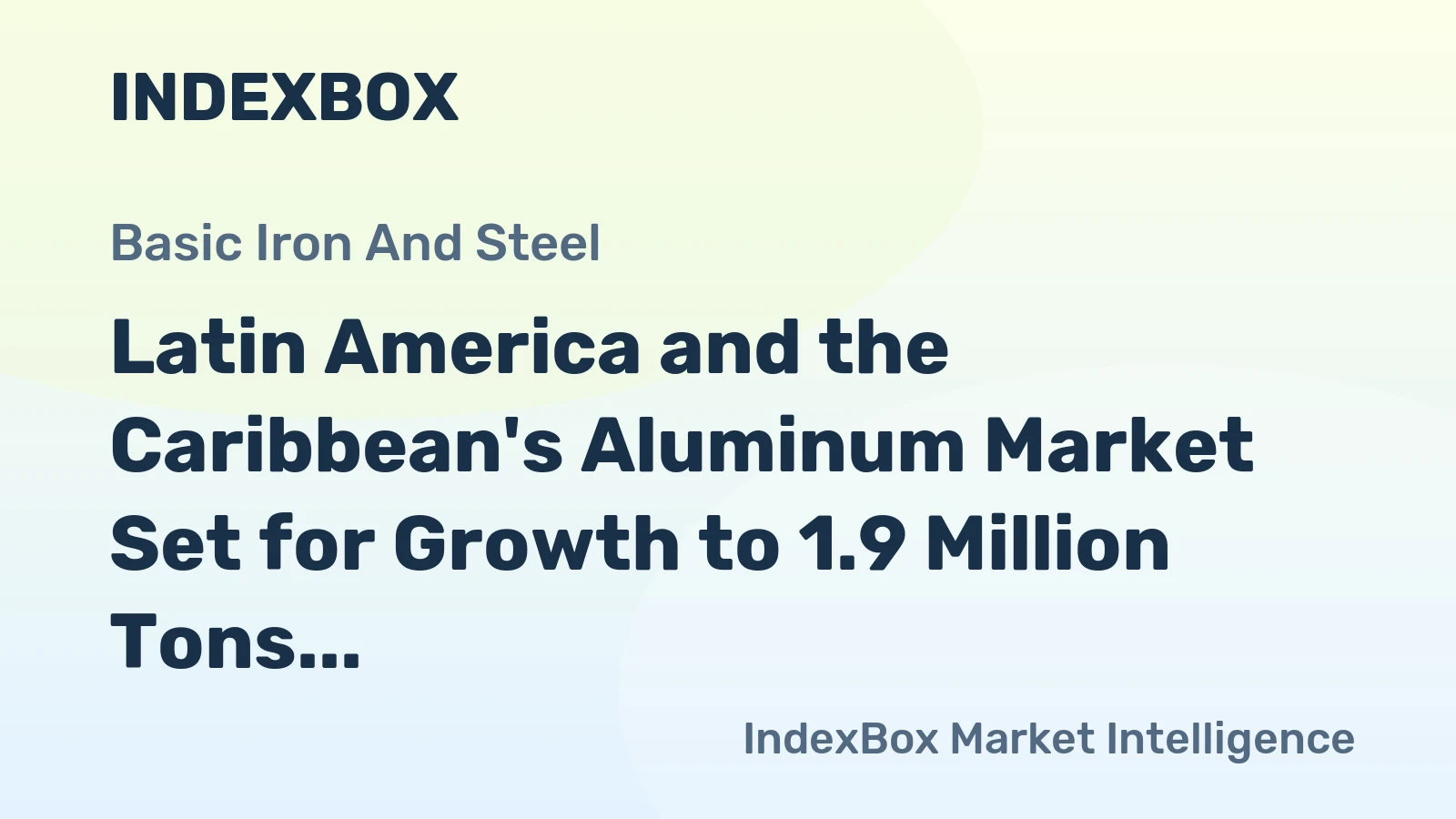 Latin America and the Caribbean's Aluminum Market Set for Growth to 1.9 Million Tons in Volume and $6.1 Billion in Value