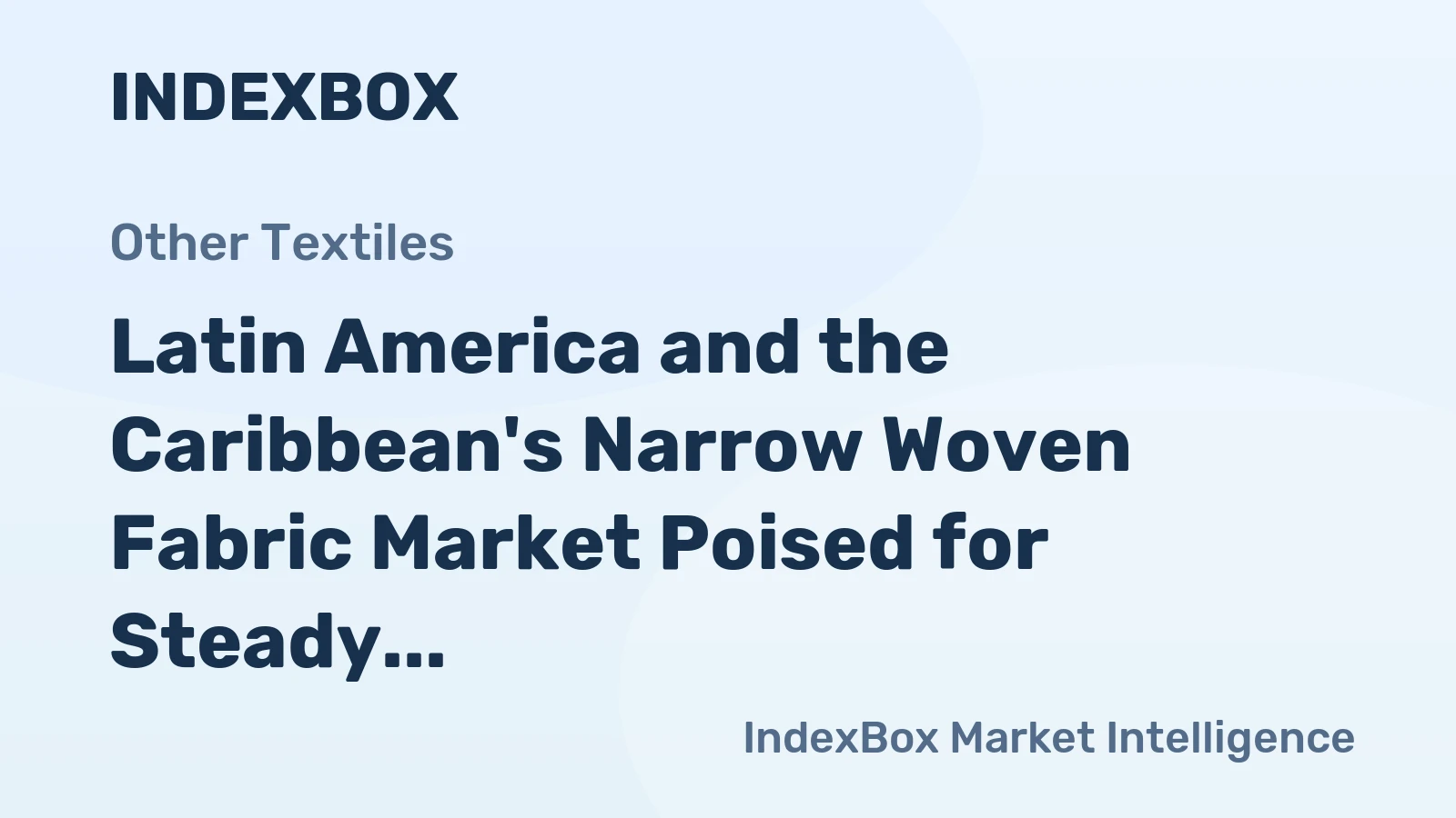 Latin America and the Caribbean's Narrow Woven Fabric Market Poised for Steady Growth with a +1.7% CAGR in Value