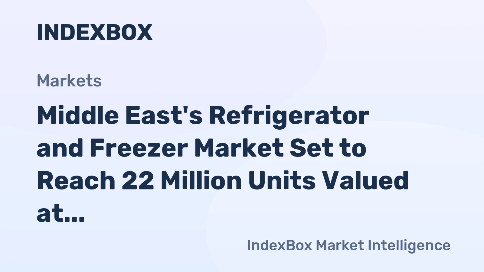 Middle East's Refrigerator and Freezer Market Set to Reach 22 Million Units Valued at $10.2 Billion