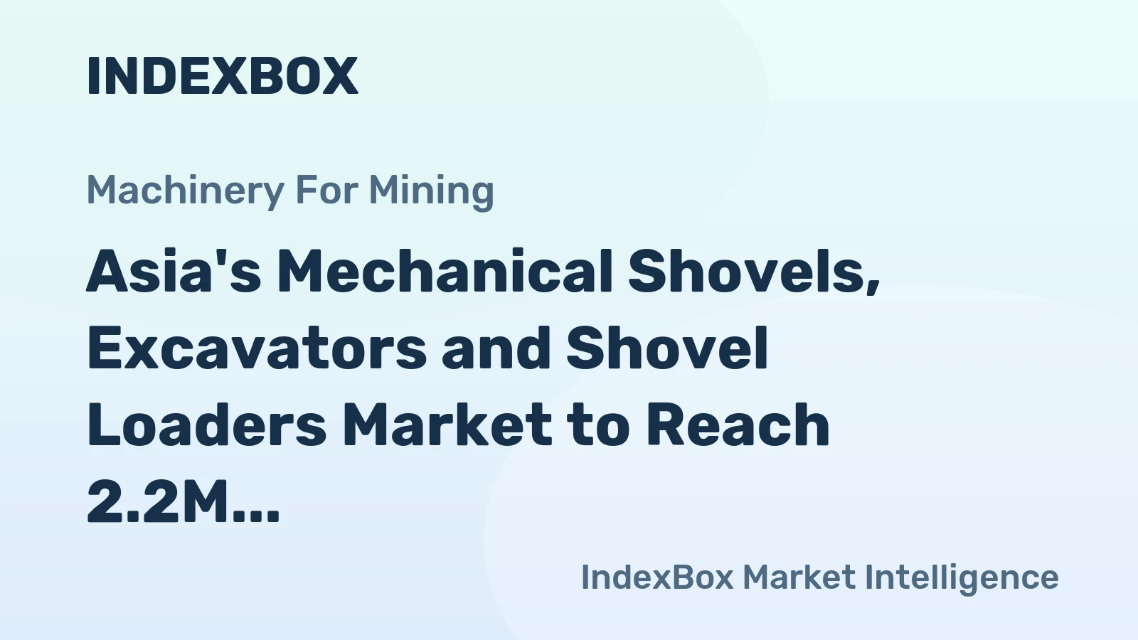 Asia's Mechanical Shovels, Excavators and Shovel Loaders Market to Reach 2.2M Units and $116.3B by 2035