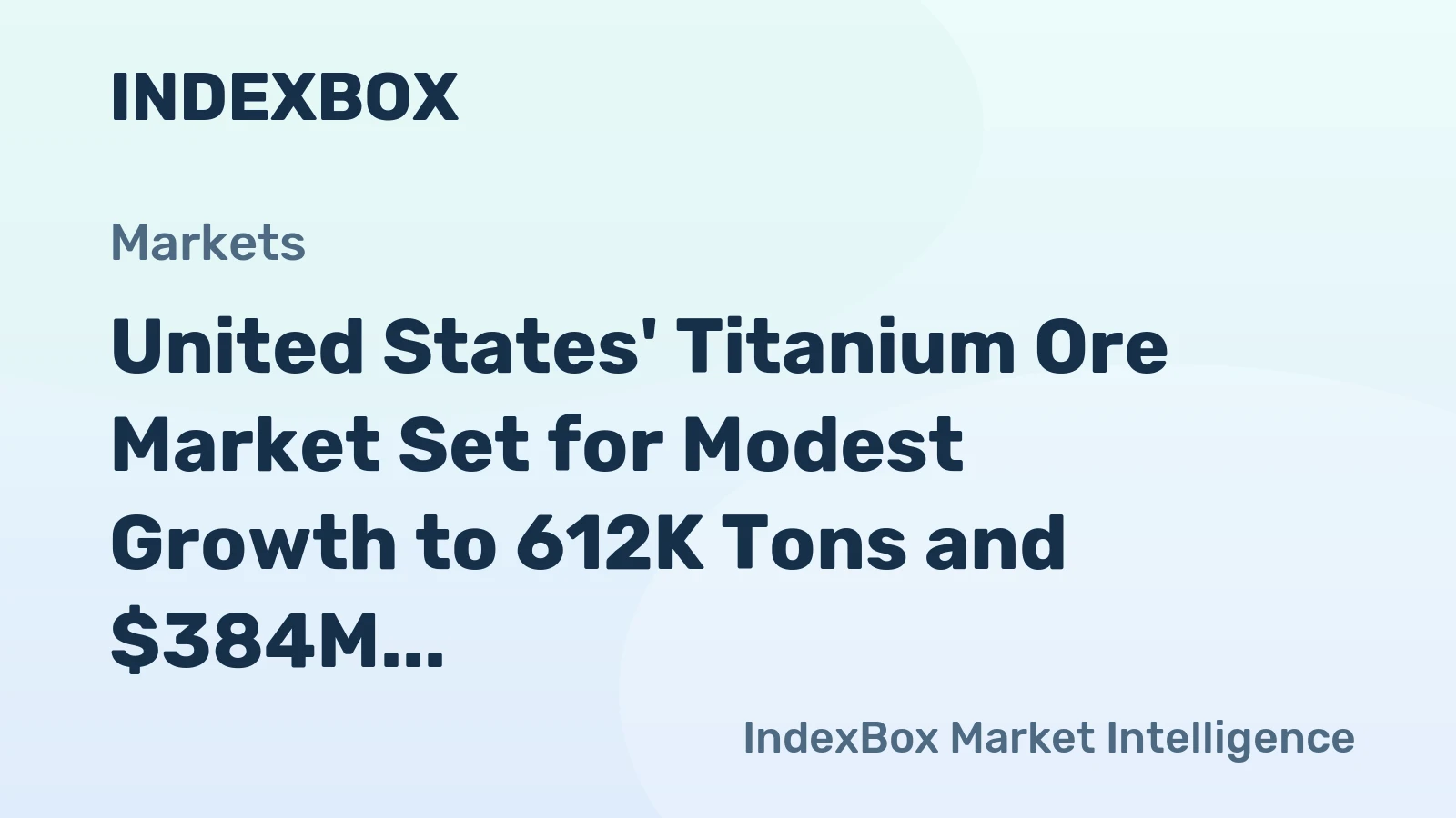 United States' Titanium Ore Market Set for Modest Growth to 612K Tons and $384M Value