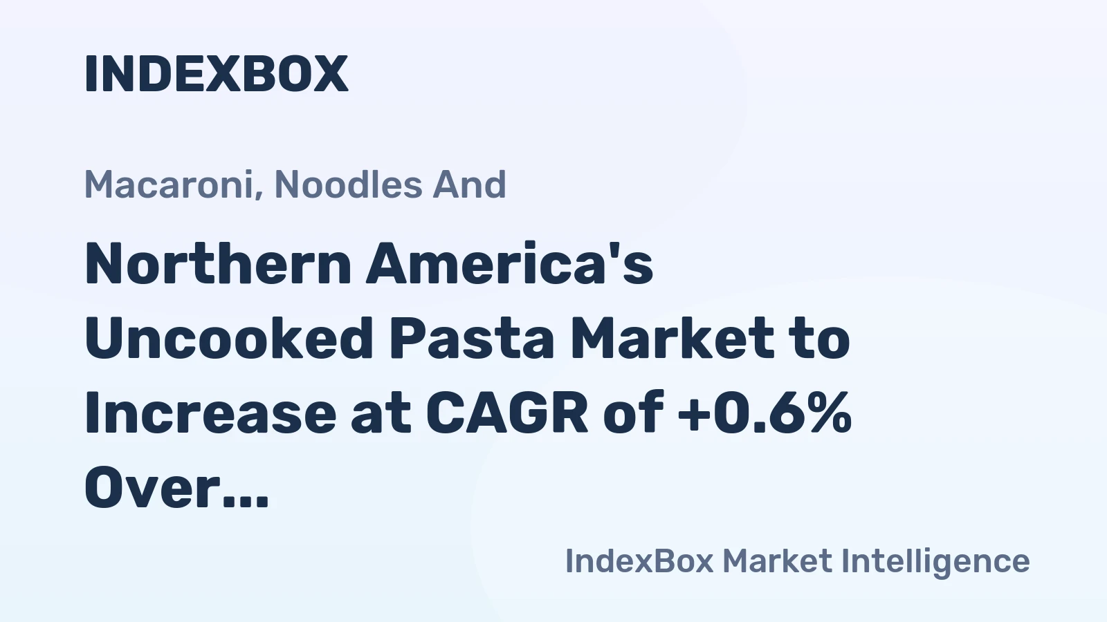 Northern America's Uncooked Pasta Market to Increase at CAGR of +0.6% Over Next Decade